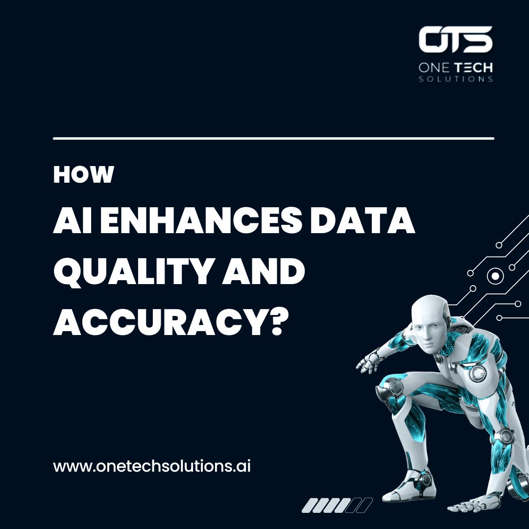How AI Enhances Data Quality and Accuracy - One Tech Solutions
